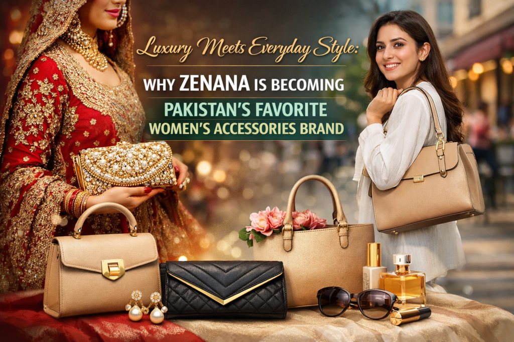 Luxury Meets Everyday Style: Why Zenana is Becoming Pakistan’s Favorite ...